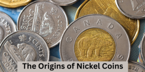 Nickel Coins - A Historical and Economic Overview